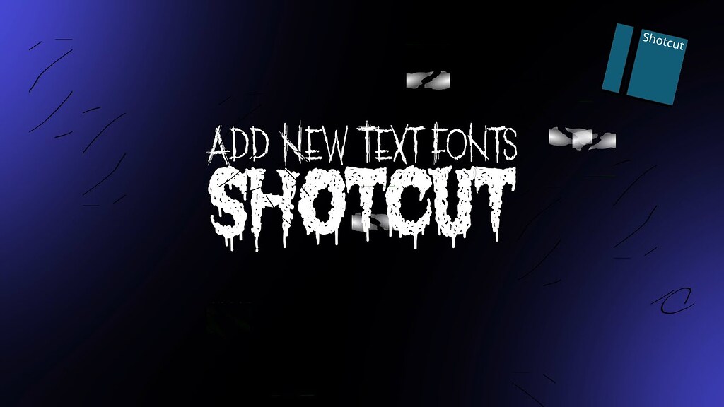 How to Add Custom Fonts to Shotcut - Tutorial - Shotcut Forum