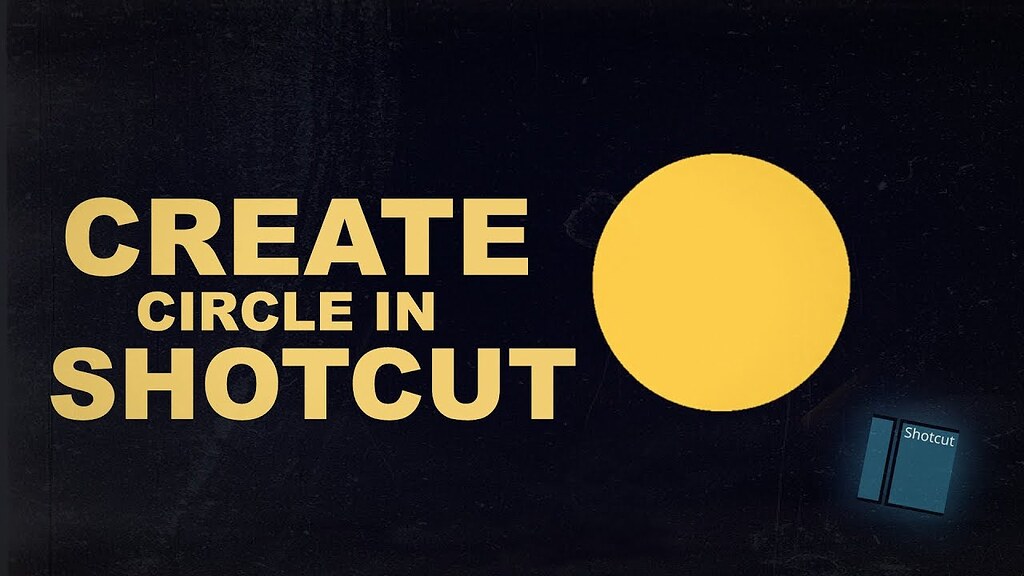 Create A Circle In Shotcut - Tutorial - Shotcut Forum
